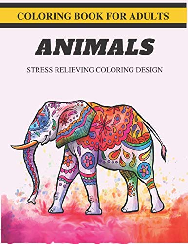 COLORING BOOK FOR ADULTS ANIMALS STRESS RELIEVING COLORING DESIGN: Adult Coloring book Stress ...