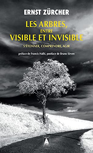 Les Arbres, entre visible et invisible: S'étonner, comprendre, agir by ...