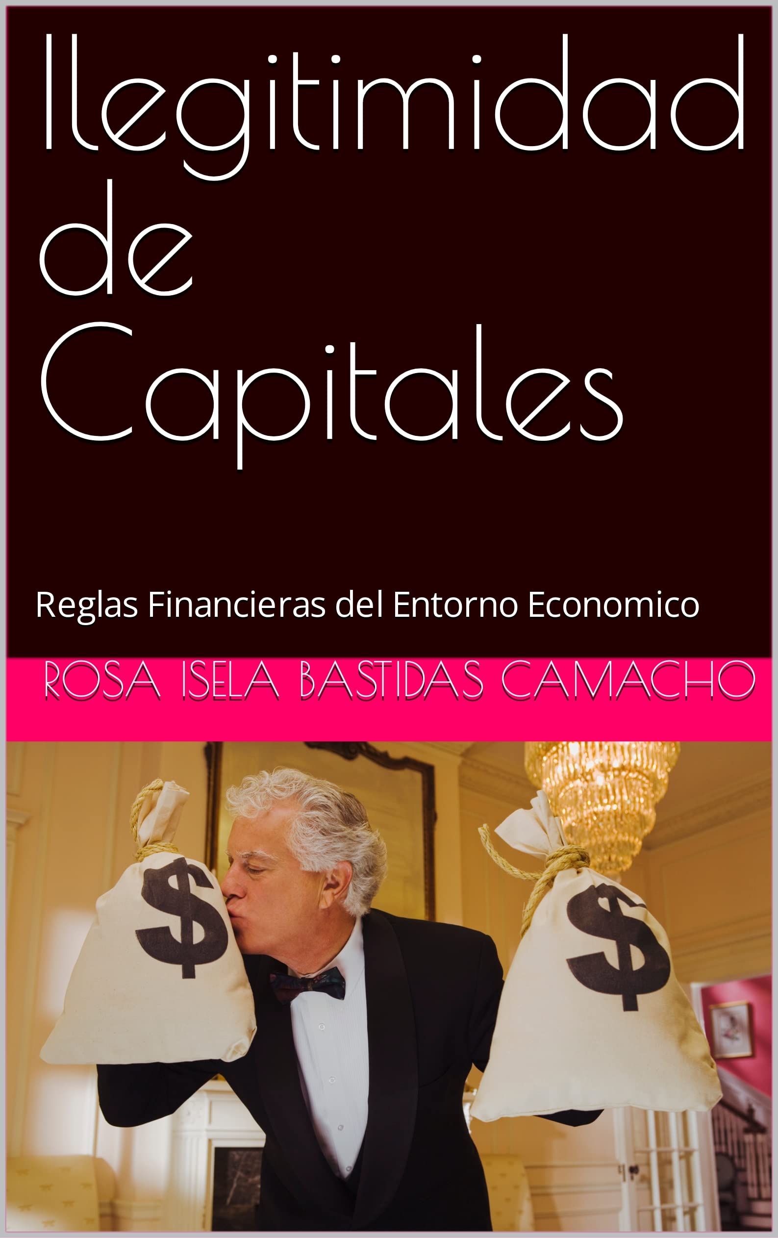 Ilegitimidad de Capitales: Reglas Financieras del Entorno Economico by ...