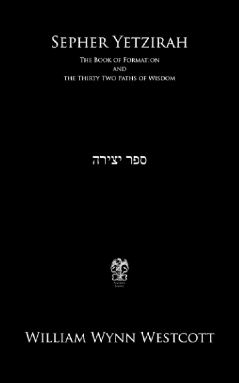Sepher Yetzirah: The Book of Formation and the Thirty Two Paths of ...