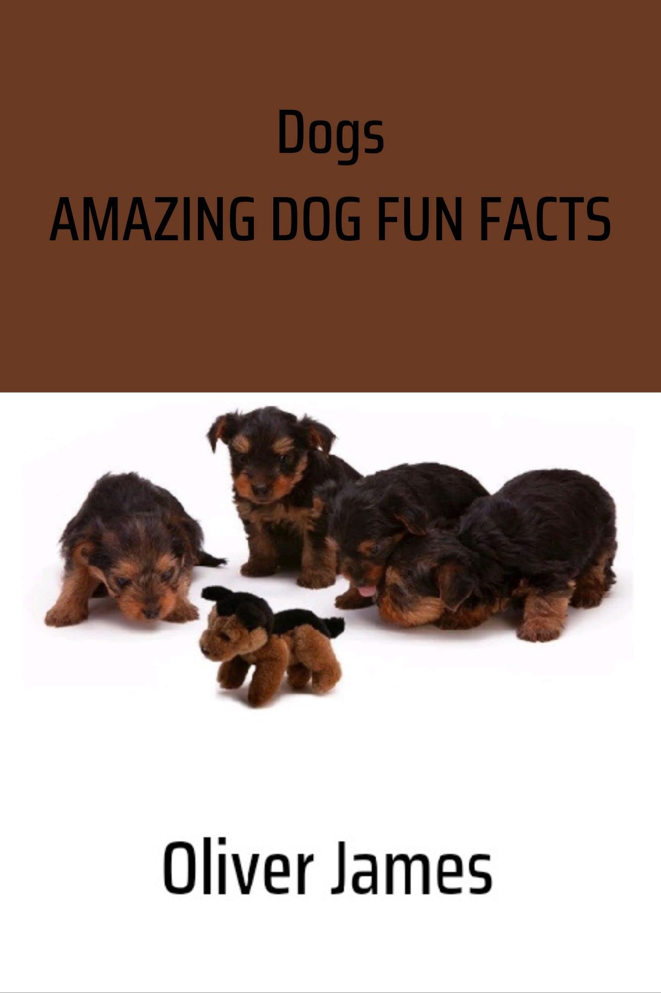 Dogs: Amazing dog fun facts by Oliver James | Goodreads