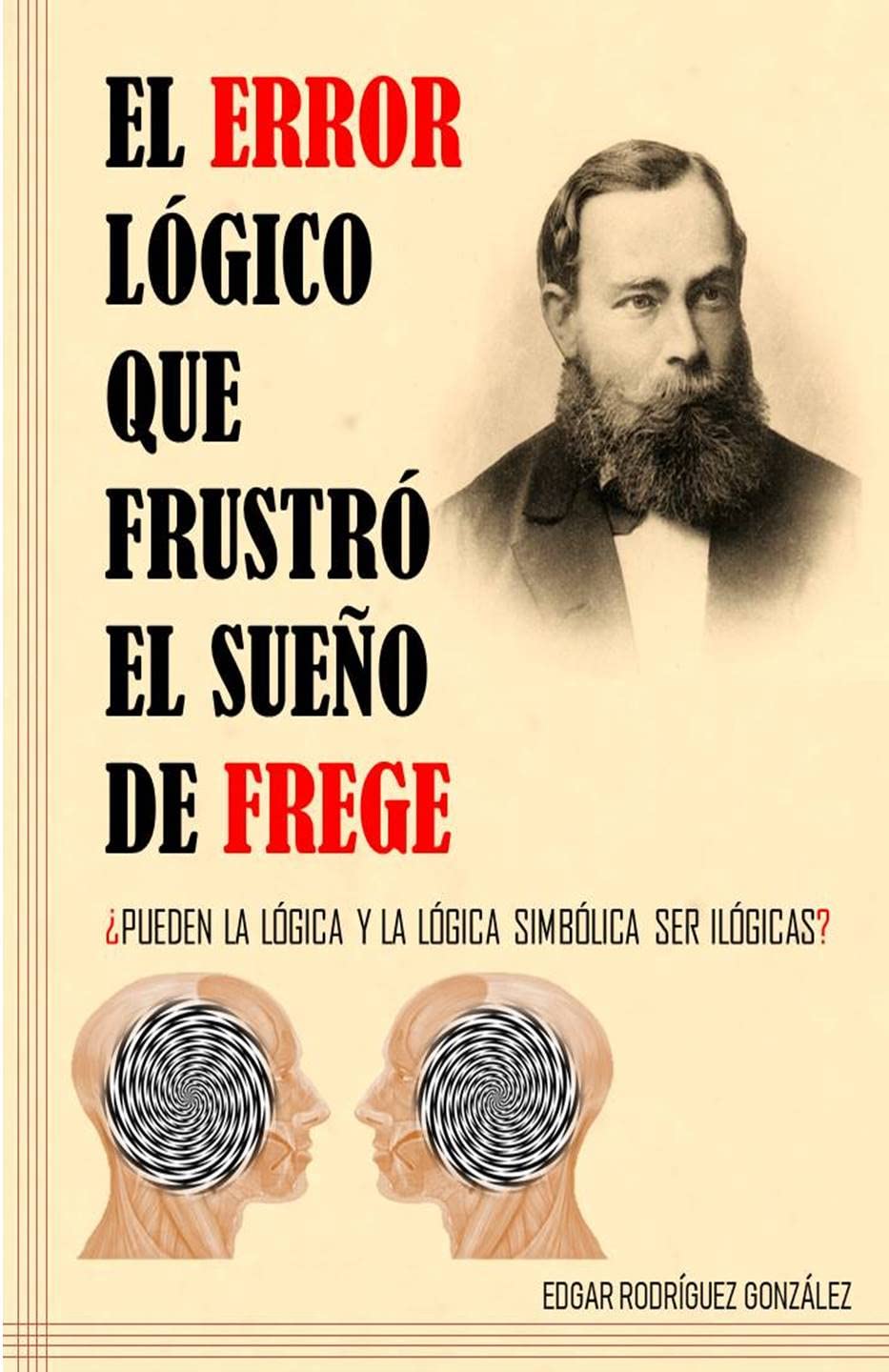 El error lógico que frustró el sueño de Frege.: ¿Puede la lógica ...