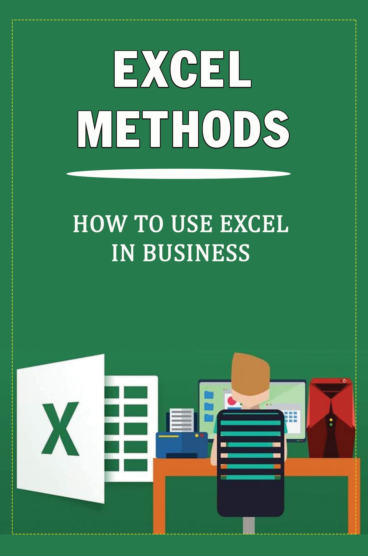 Excel Methods: How To Use Excel In Business by Alan Ornelaz | Goodreads