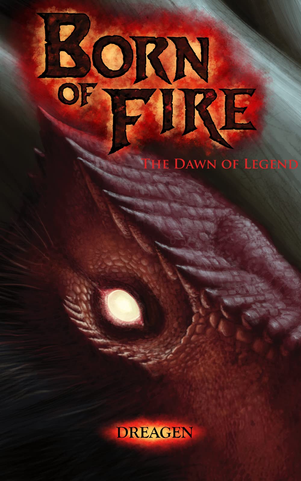 Born of Fire: The Dawn of Legend by Dreagen Grim | Goodreads