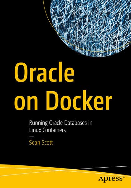 Oracle on Docker: Running Oracle Databases in Linux Containers by Sean ...