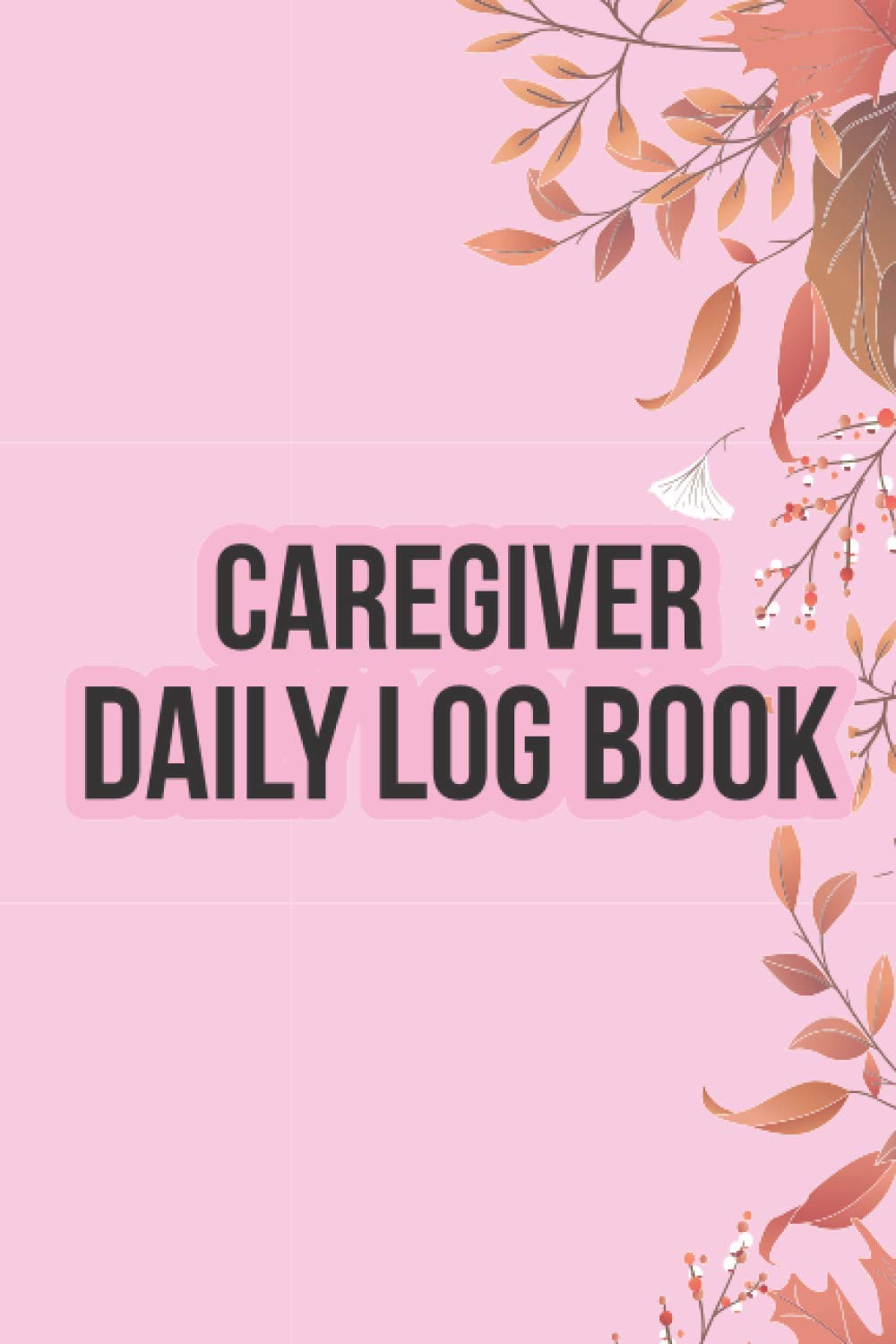 Daily Caregiver Logbook A Log Book For Keeping And Tracking All Care Daily Caregiver Logbook A Log Book For Keeping And Tracking All Care
