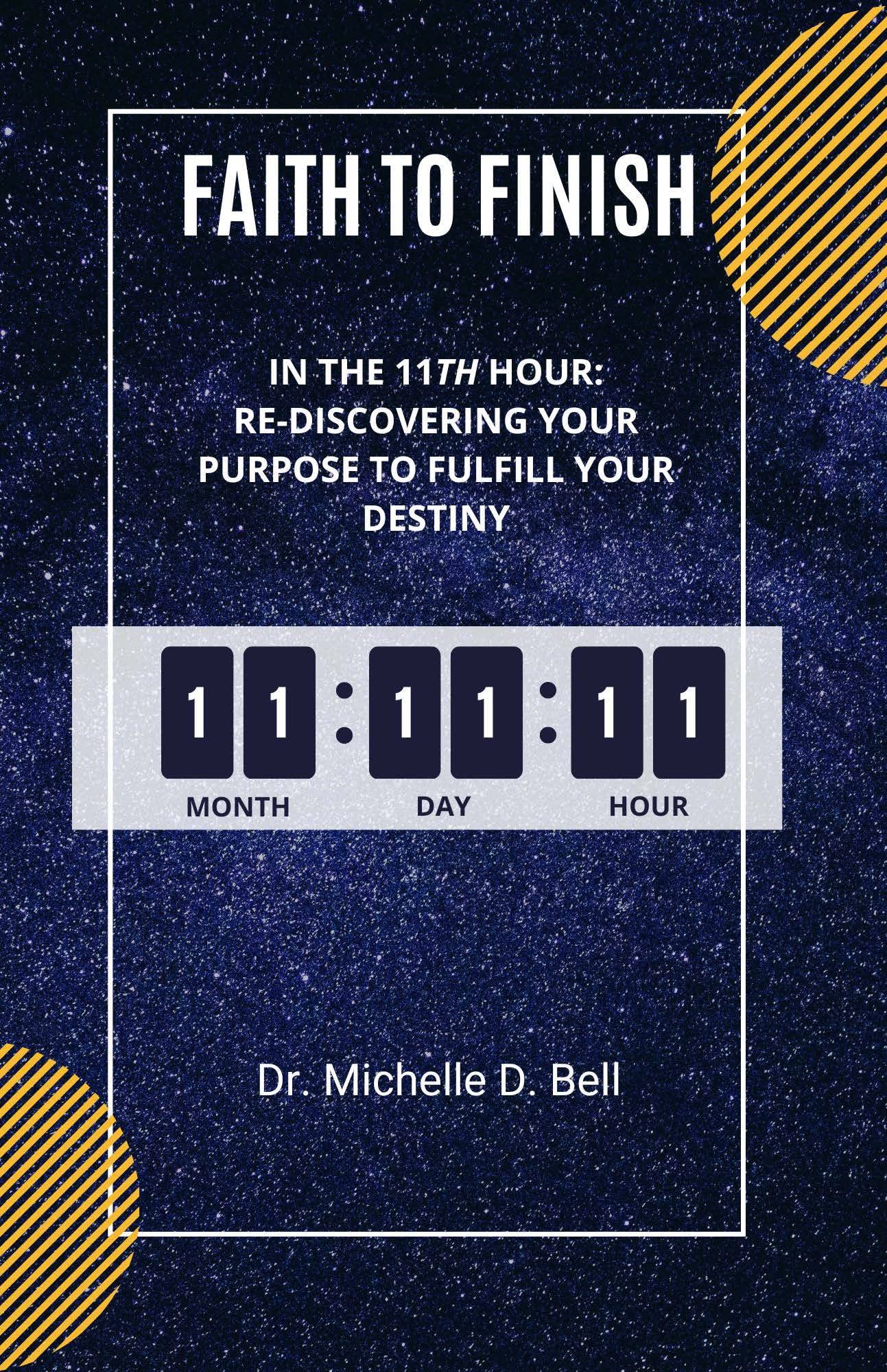 Faith to Finish: In the 11th Hour: Re-discovering Your Purpose to ...