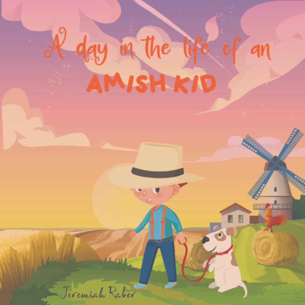 A Day In The Life Of An Amish Kid: A Children's Story by Jeremiah Raber ...