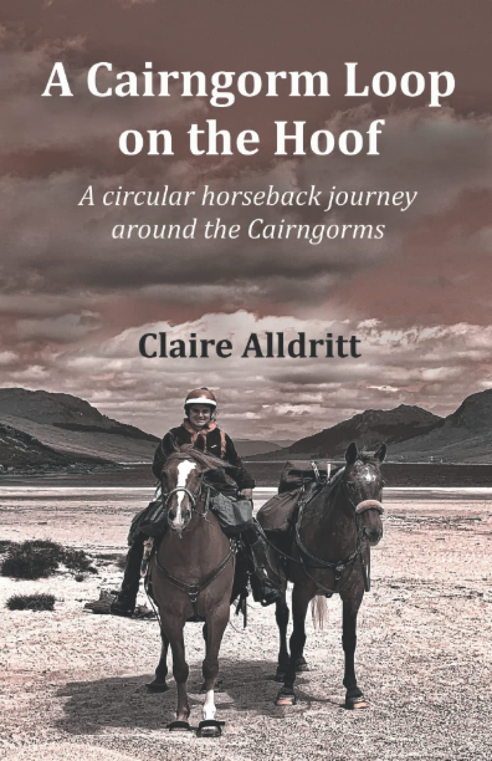 A Cairngorm Loop on the Hoof: A circular horseback journey around the Cairngorms by Claire ...