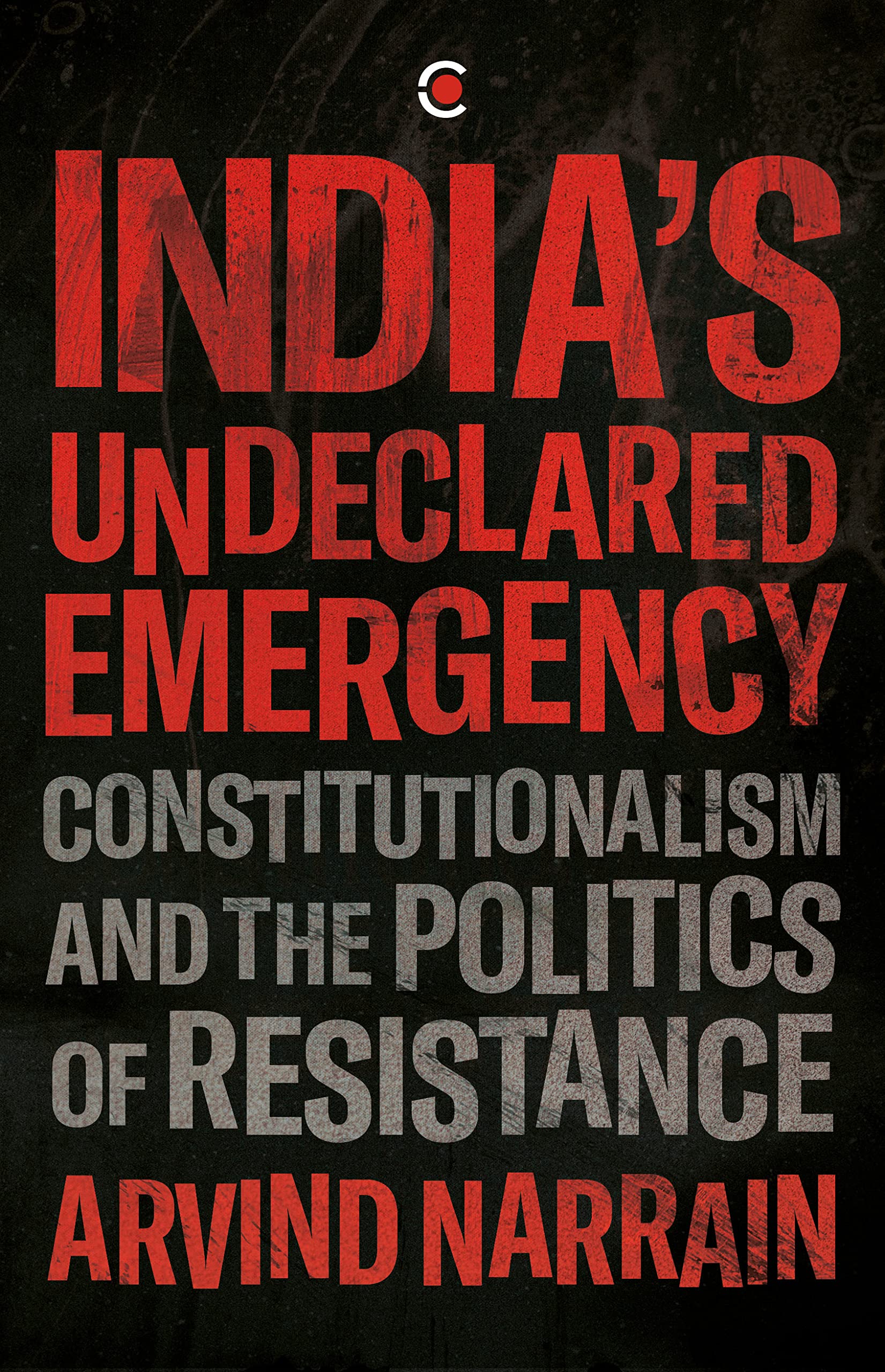 India's Undeclared Emergency : Constitutionalism and the Politics of ...