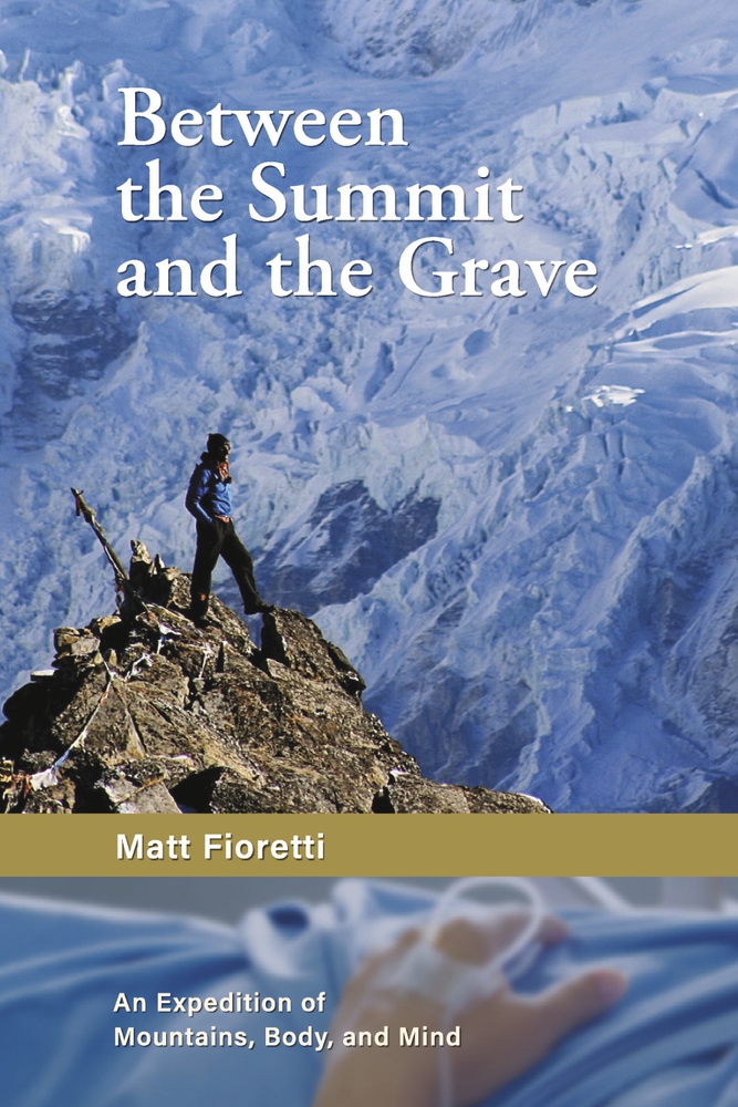 Between the Summit and the Grave: An Expedition of Mountains, Body, and ...