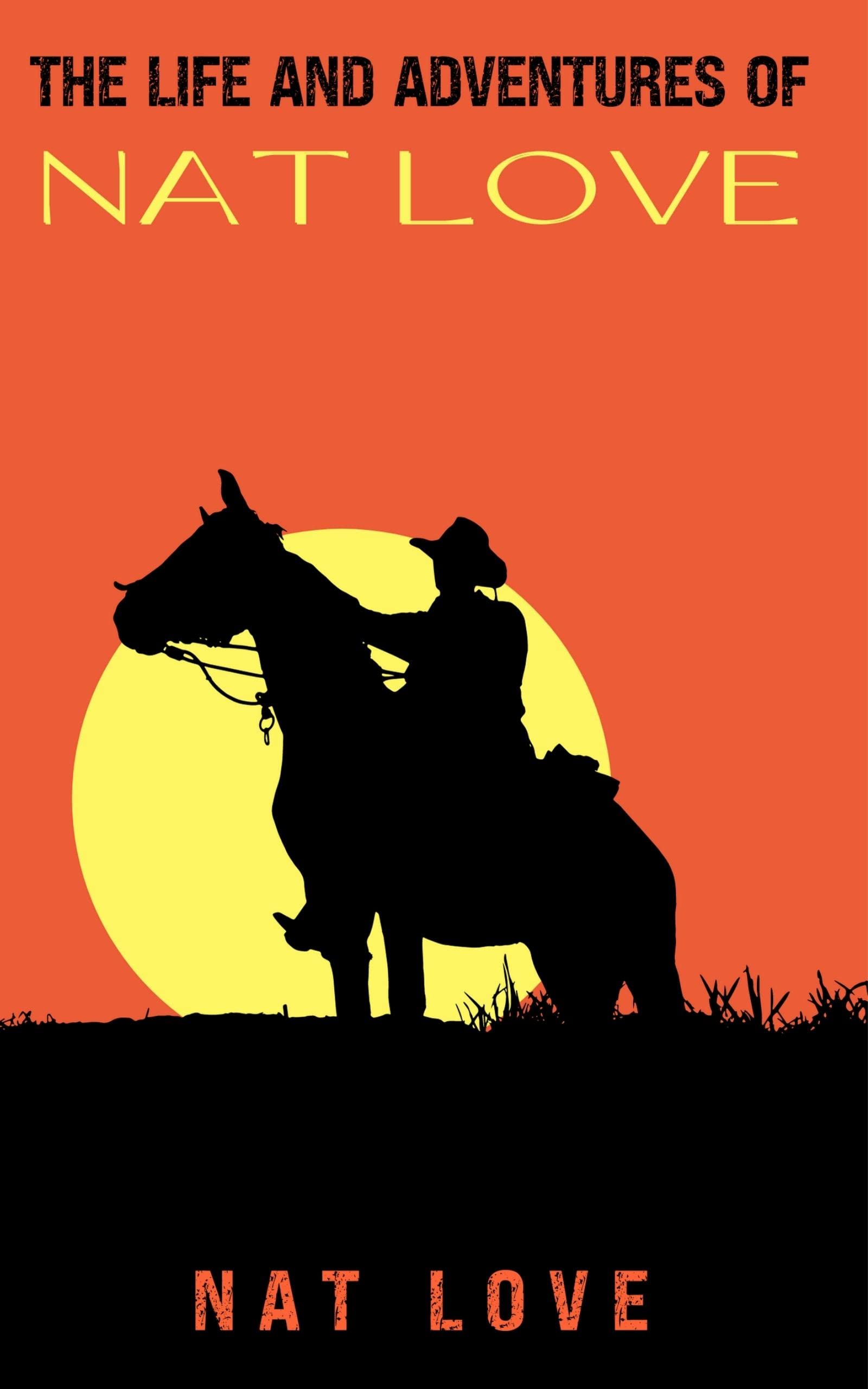 The Life and Adventures of Nat Love: Western Book by Nat Love Black History by Nat Love | Goodreads