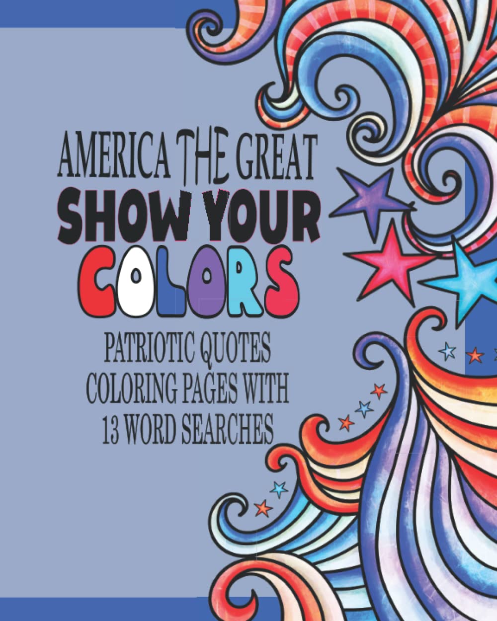 America the Great Patriotic Coloring Book Show Your Colors: Patriotic ...