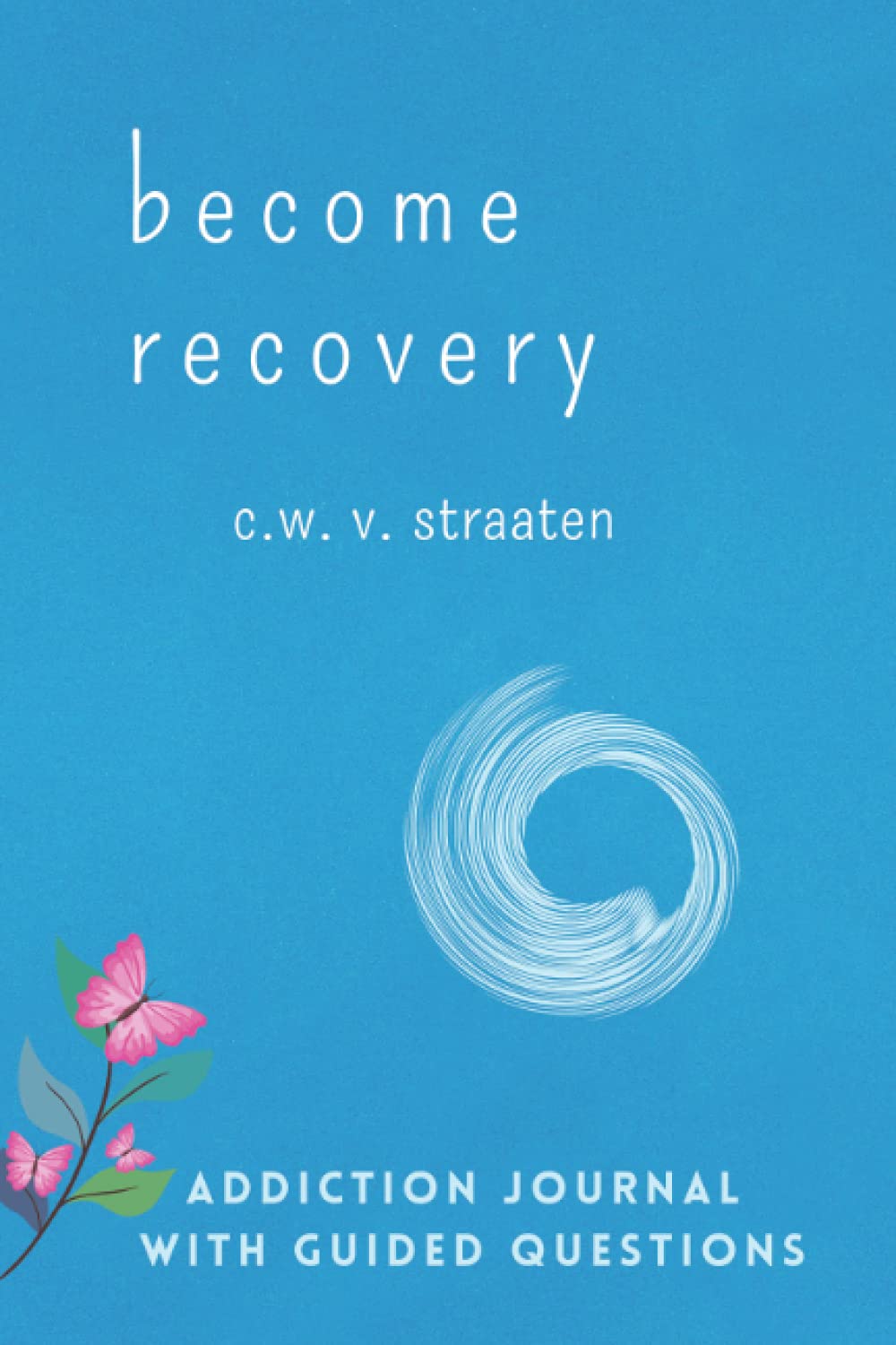 Become Recovery: A Self-Reflection Journal With Guided Questions: To ...