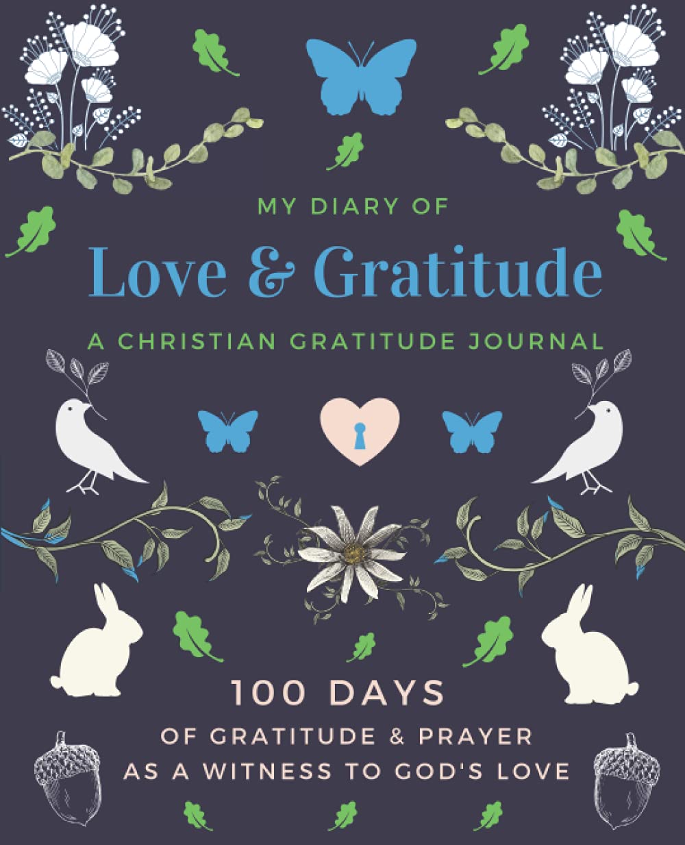 Christian Gratitude Journal: My Diary of Love and Gratitude, 100 Days ...