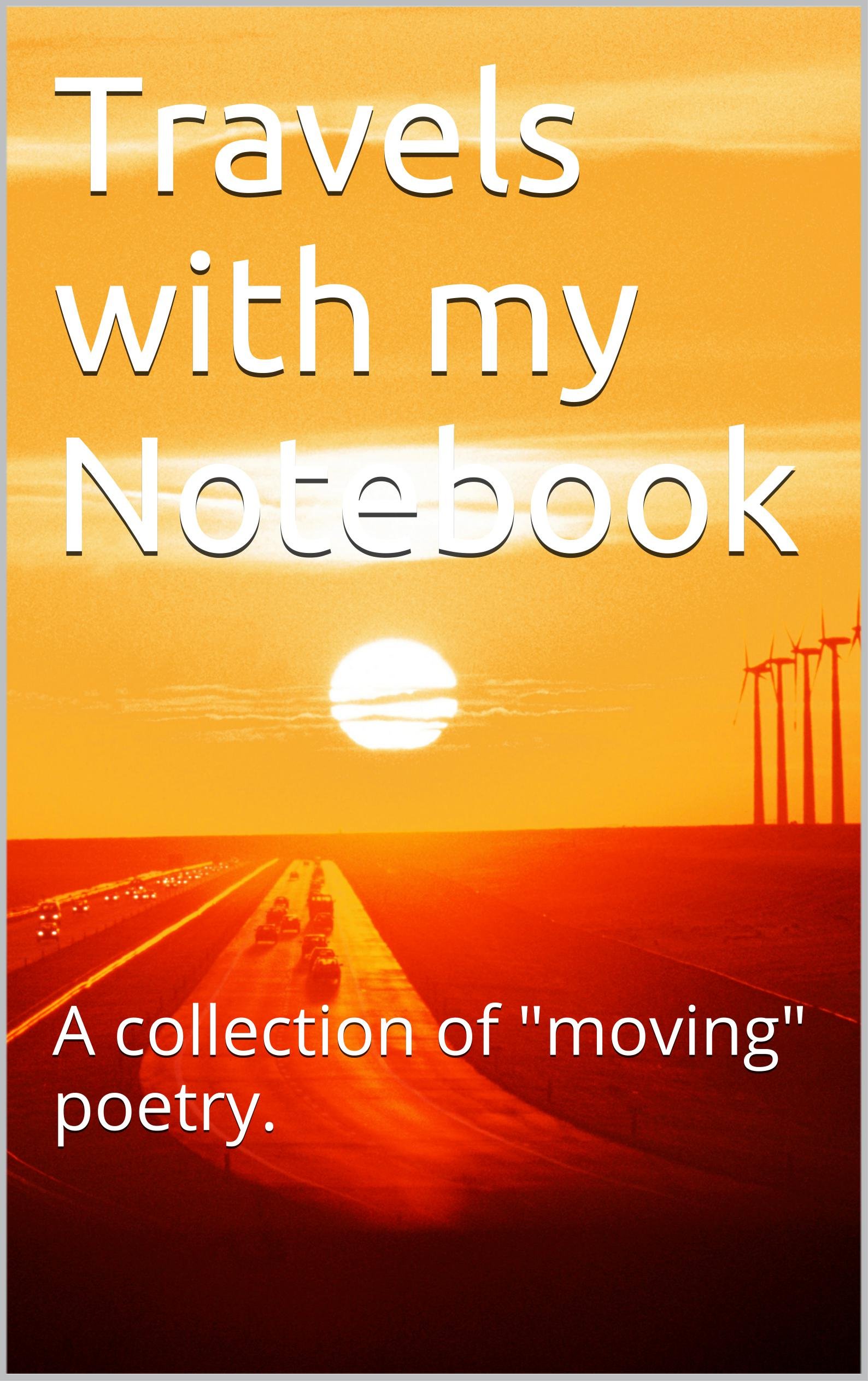 Travels with my Notebook: A collection of "moving" poetry. by Julie ...
