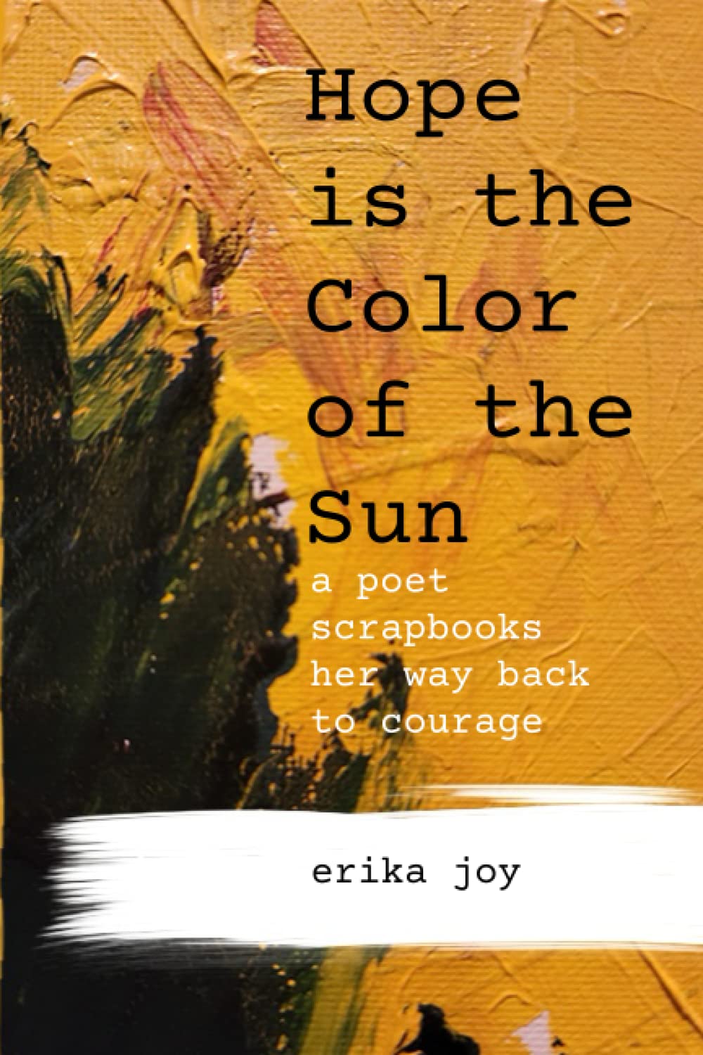 Hope is the Color of the Sun: A Poet Scrapbooks Her Way Back to Courage ...