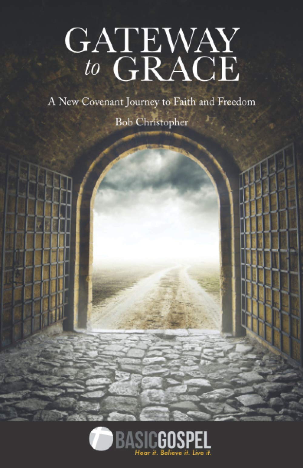 Gateway to Grace: A New Covenant Journey to Faith and Freedom by Bob ...