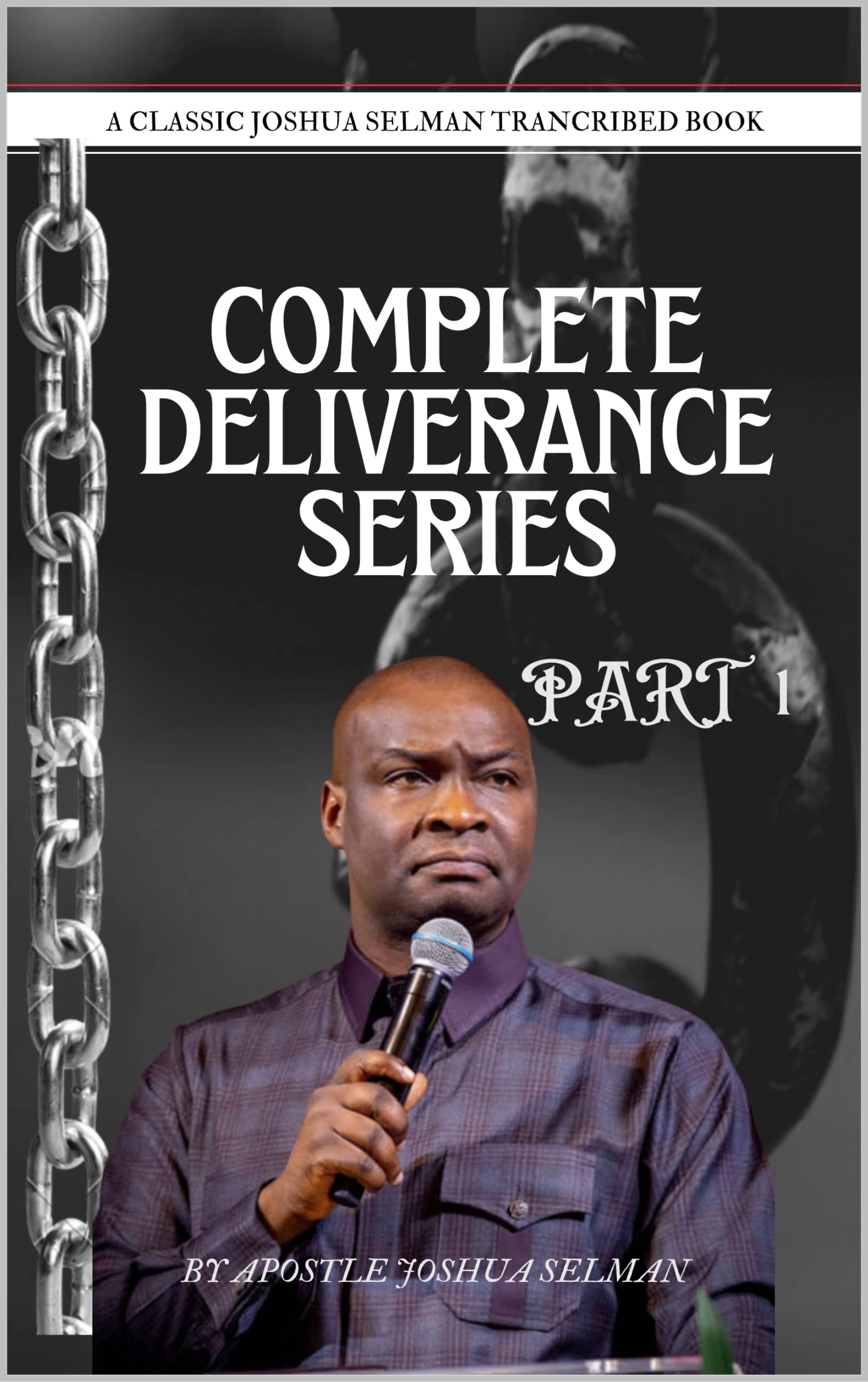 COMPLETE DELIVERANCE SERIES: PART ONE by APOSTLE JOSHUA NIMMAK SELMAN ...