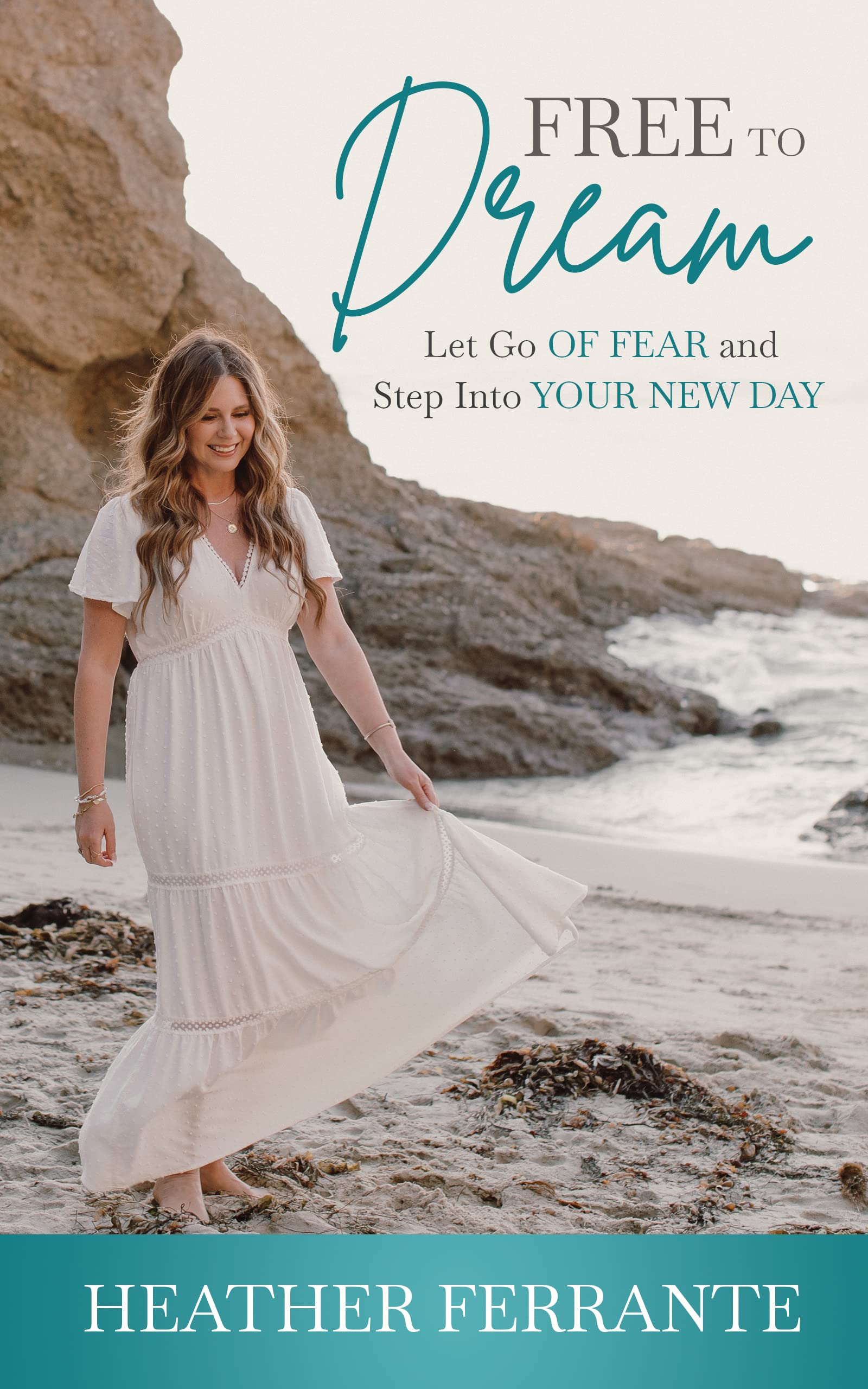 Free to Dream: Let Go of Fear and Step Into Your New Day by Heather Ferrante | Goodreads
