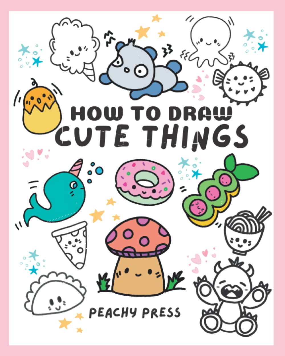 How to Draw Cute Things: Step by Step Learn to Draw Kawaii Animals ...