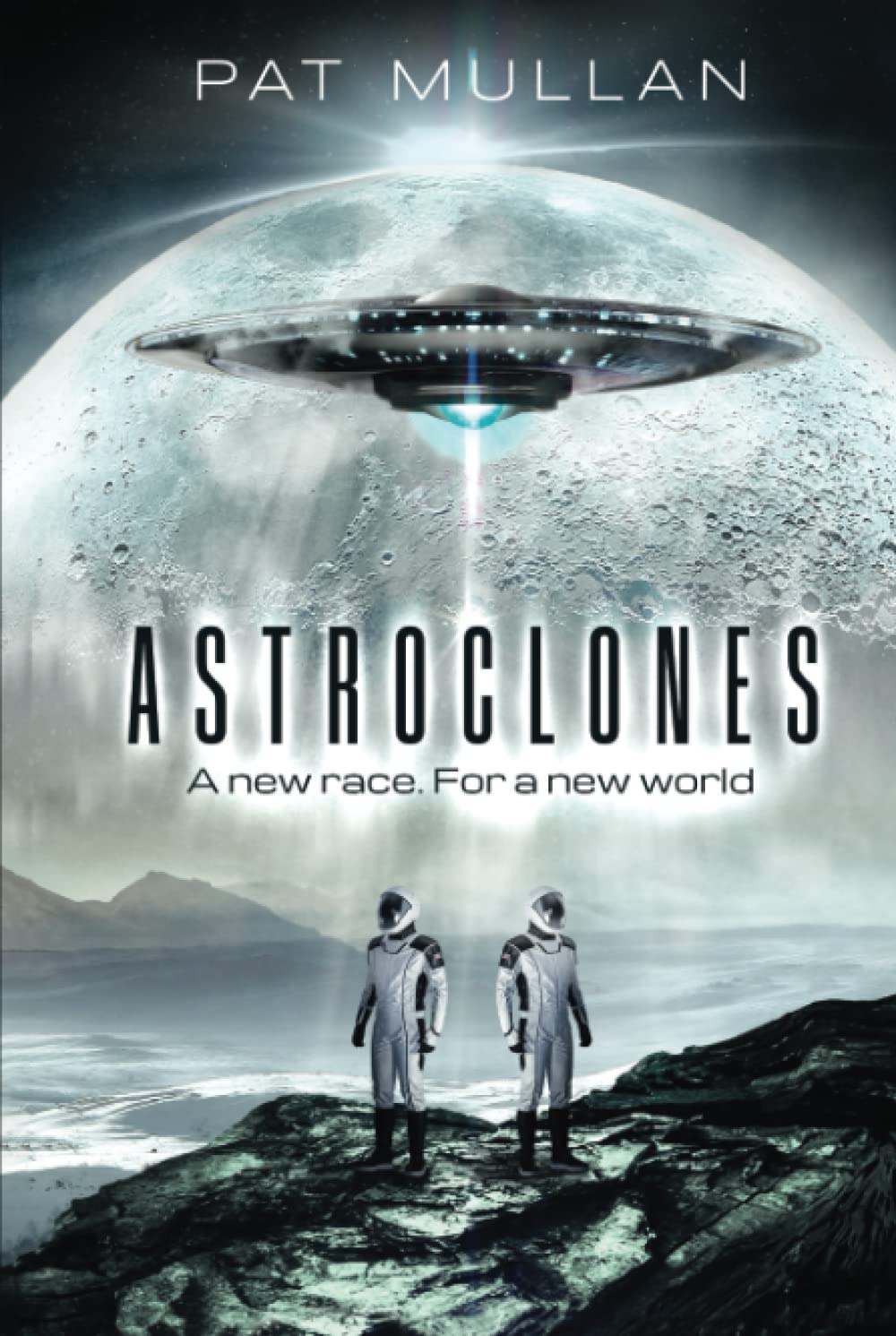 ASTROCLONES A new race For a new world by Pat Mullan | Goodreads