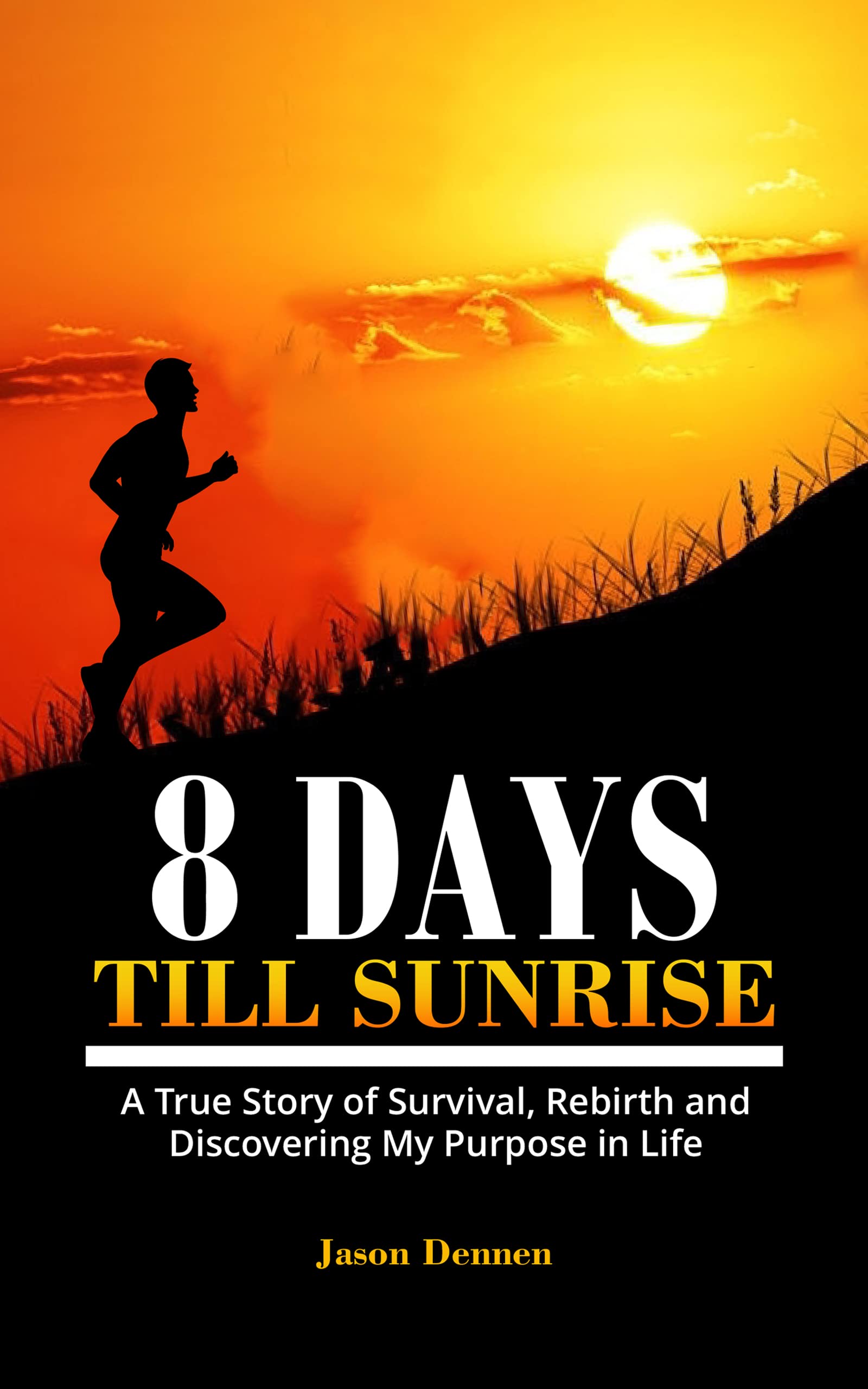 8 Days Till Sunrise: A True Story of Survival, Rebirth and Discovering ...