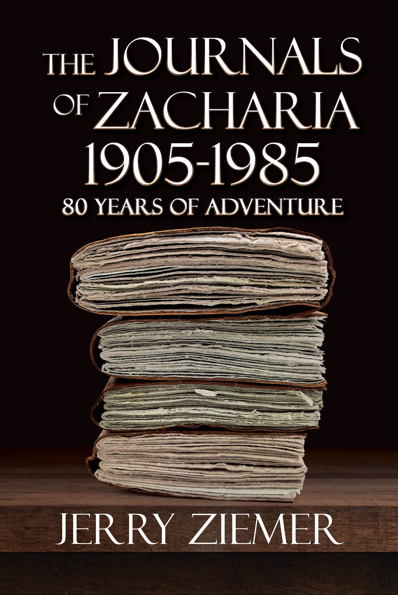 The Journals of Zacharia 1905-1985: 80 Years of Adventures by Jerry ...