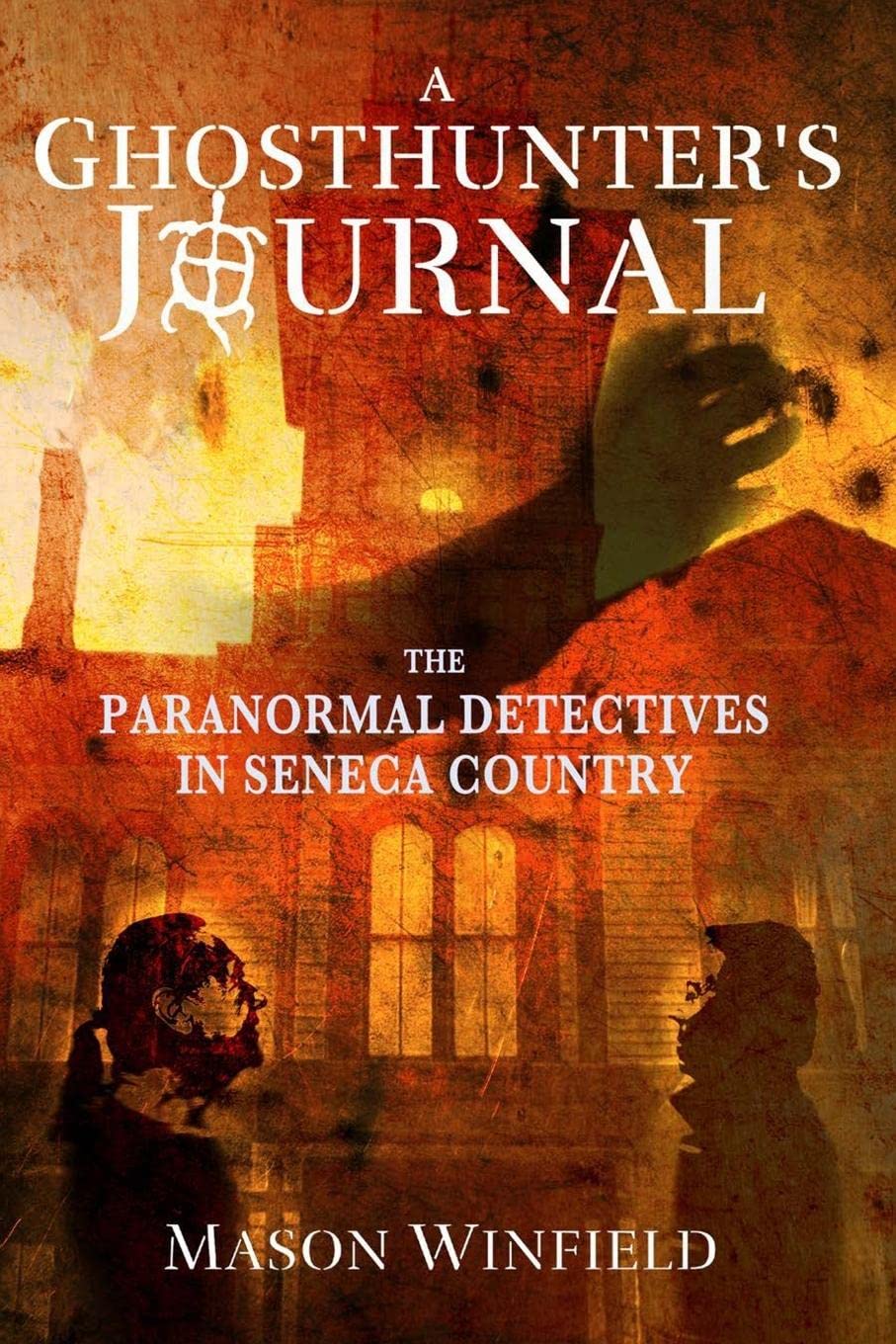 A Ghosthunter's Journal: The Paranormal Detectives in Seneca Country by ...