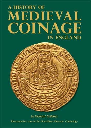 A History of Medieval Coinage in England by Richard Kelleher | Goodreads