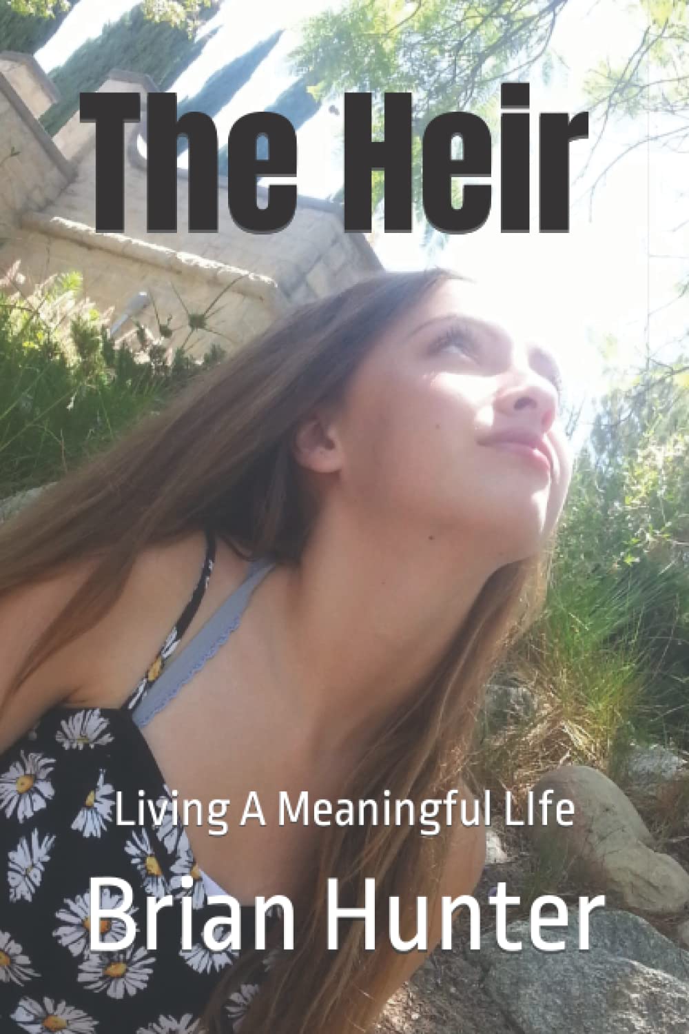 The Heir: Living A Meaningful Life by Brian R. Hunter | Goodreads