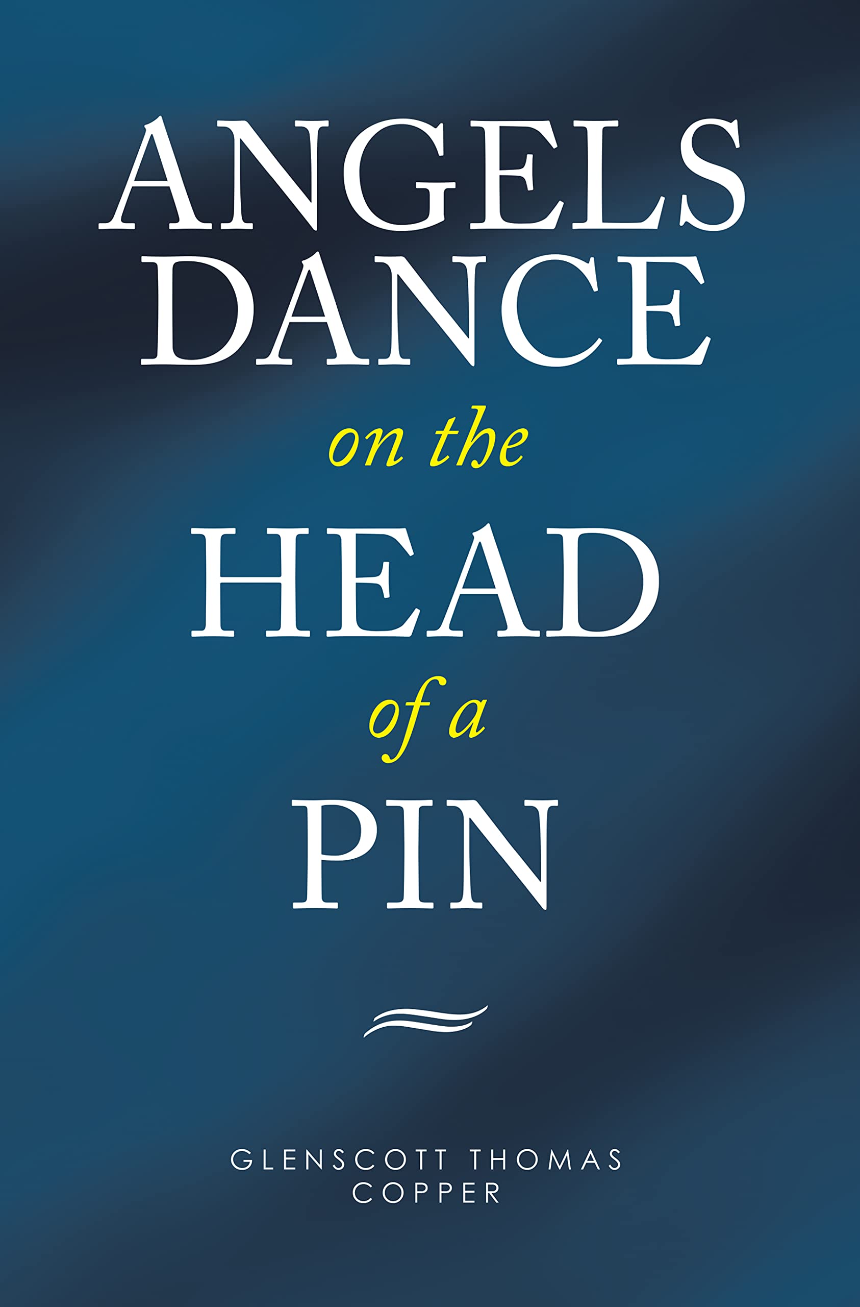Angels Dance on the Head of a Pin by GlenScott Thomas Copper | Goodreads
