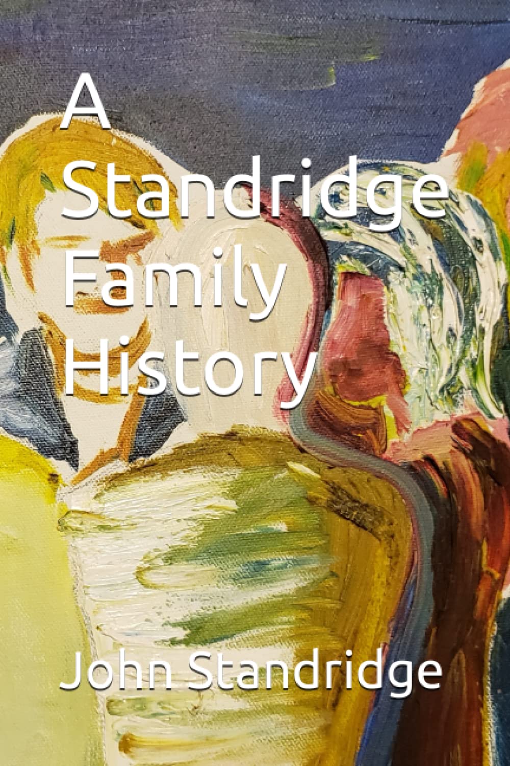 A Standridge Family History by John B Standridge | Goodreads
