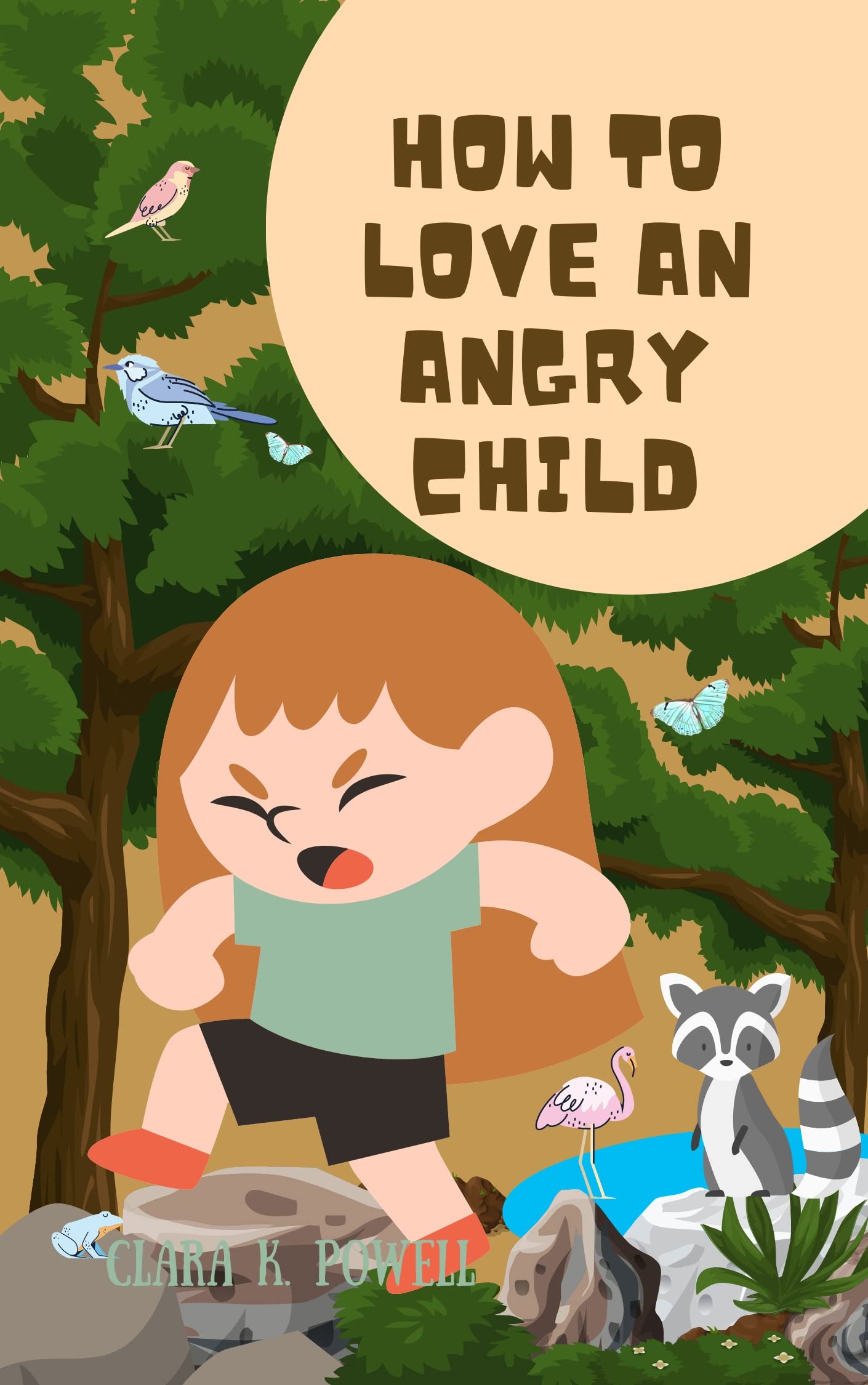 HOW TO LOVE AN ANGRY CHILD : A step-to-step method to handling a child ...