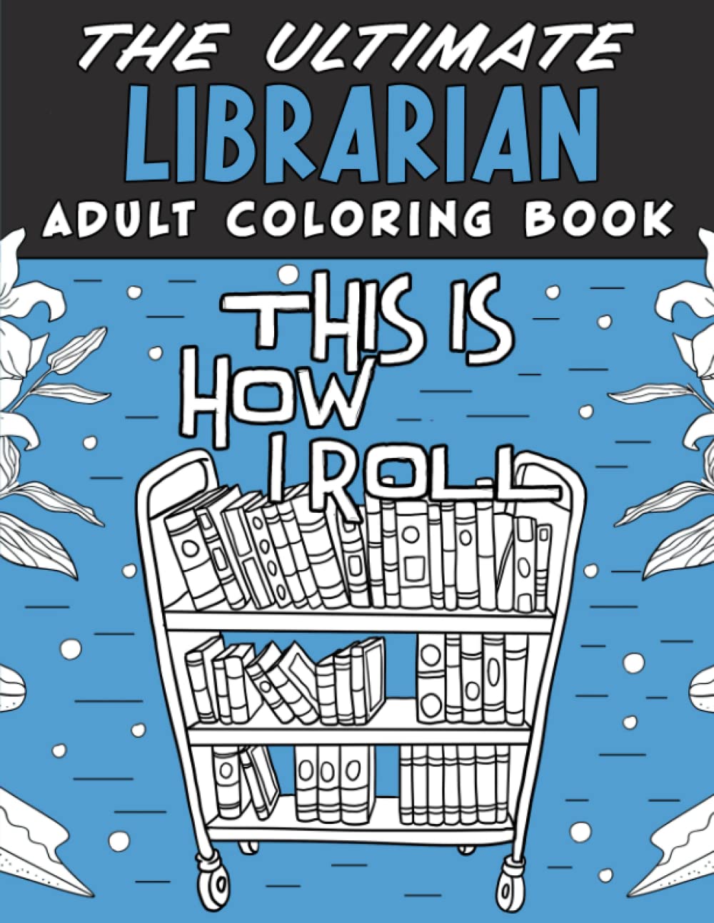 The Ultimate Librarian Adult Coloring Book: A Funny, Relatable & Snarky ...