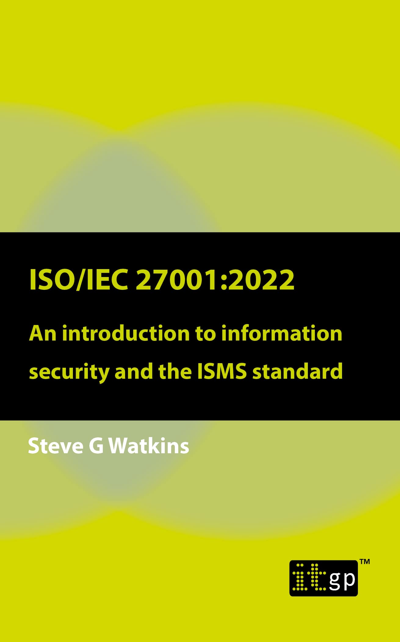 ISO/IEC 27001:2022: An introduction to information security and the ISMS standard by Steve ...