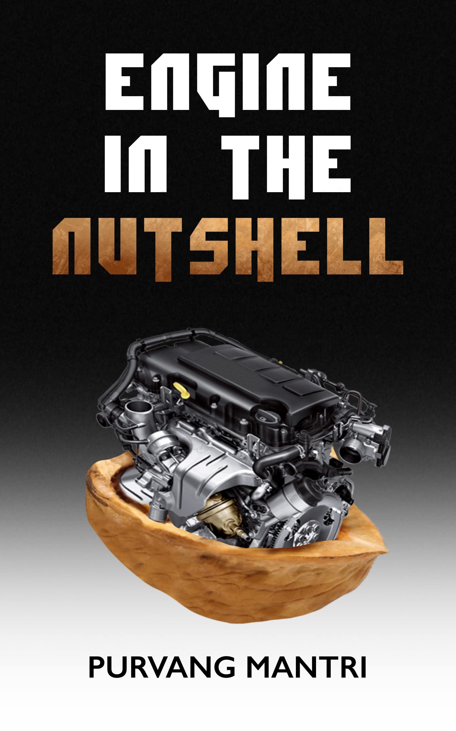 Engine In The Nutshell by Purvang Mantri | Goodreads
