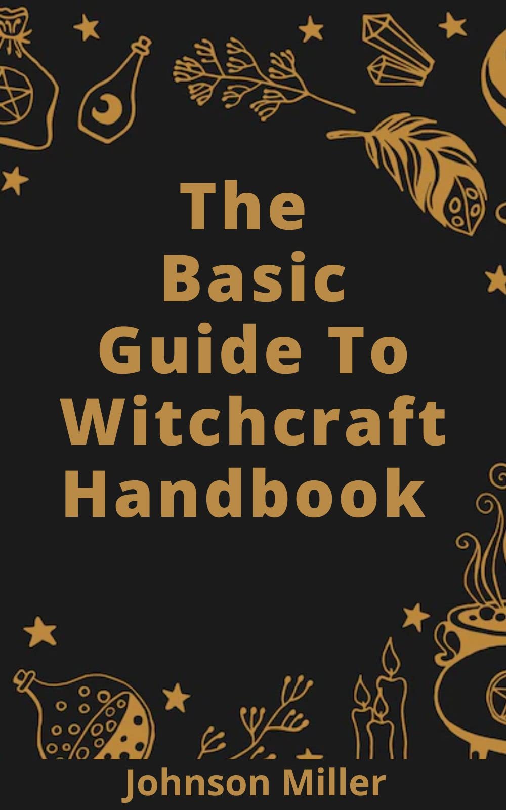 The Basic Guide To Witchcraft Handbook by Johnson Miller | Goodreads