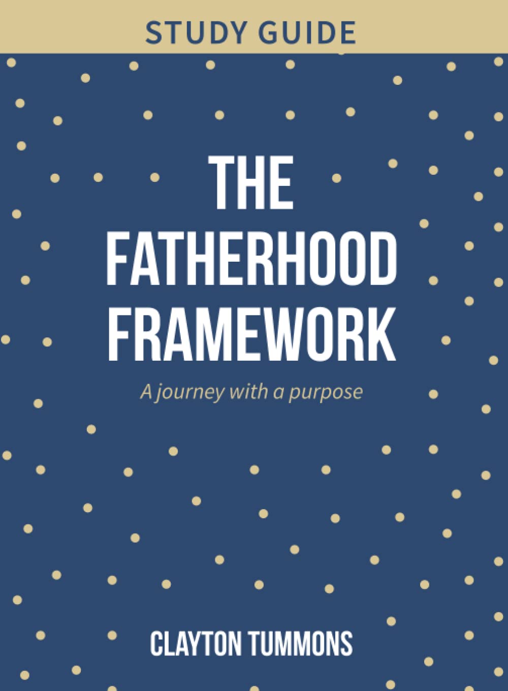 The Fatherhood Framework Study Guide: A journey with a purpose by ...