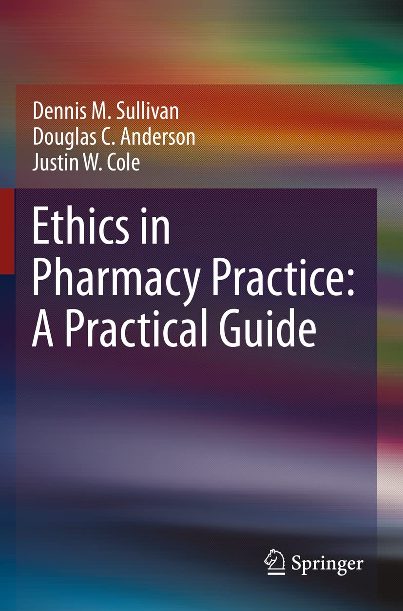 Ethics in Pharmacy Practice: A Practical Guide by Dennis M. Sullivan | Goodreads