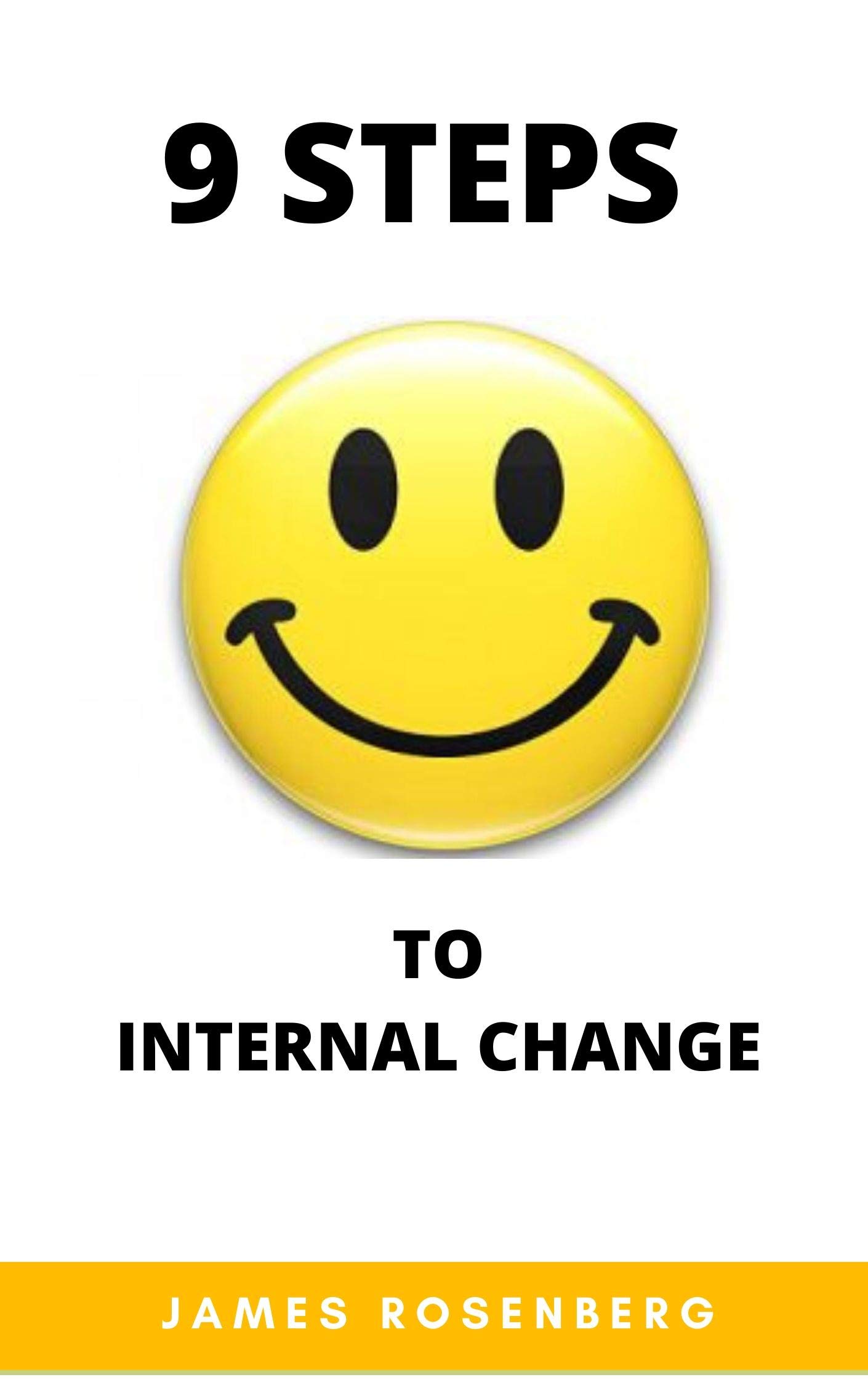9 step to internal change: Change your life for the better. Get rid of ...