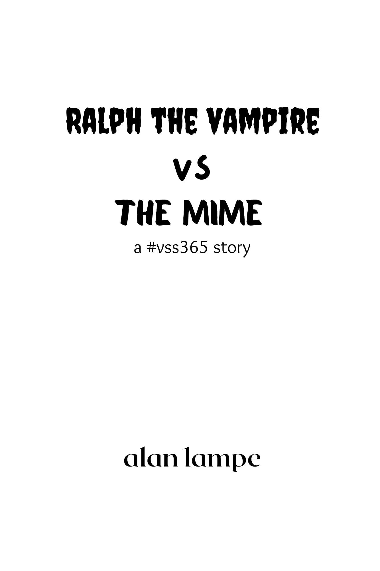 Ralph the Vampire vs the Mime: A #VSS365 Story by Alan Lampe | Goodreads