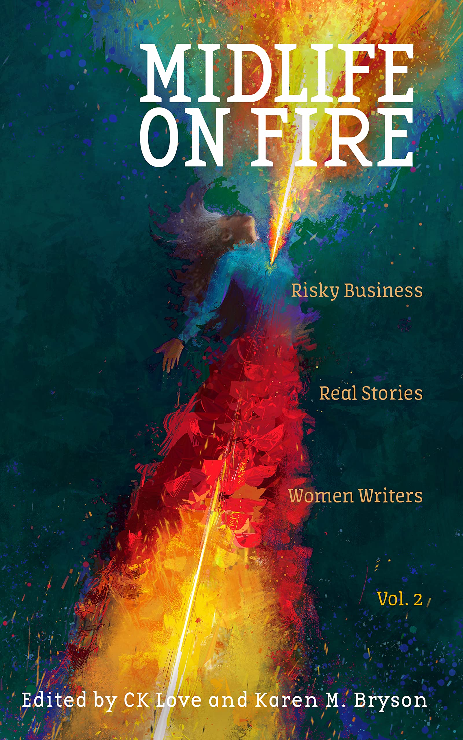 MIDLIFE ON FIRE : Risky Business. Real Stories. Women Writers. Vol. 2 ...