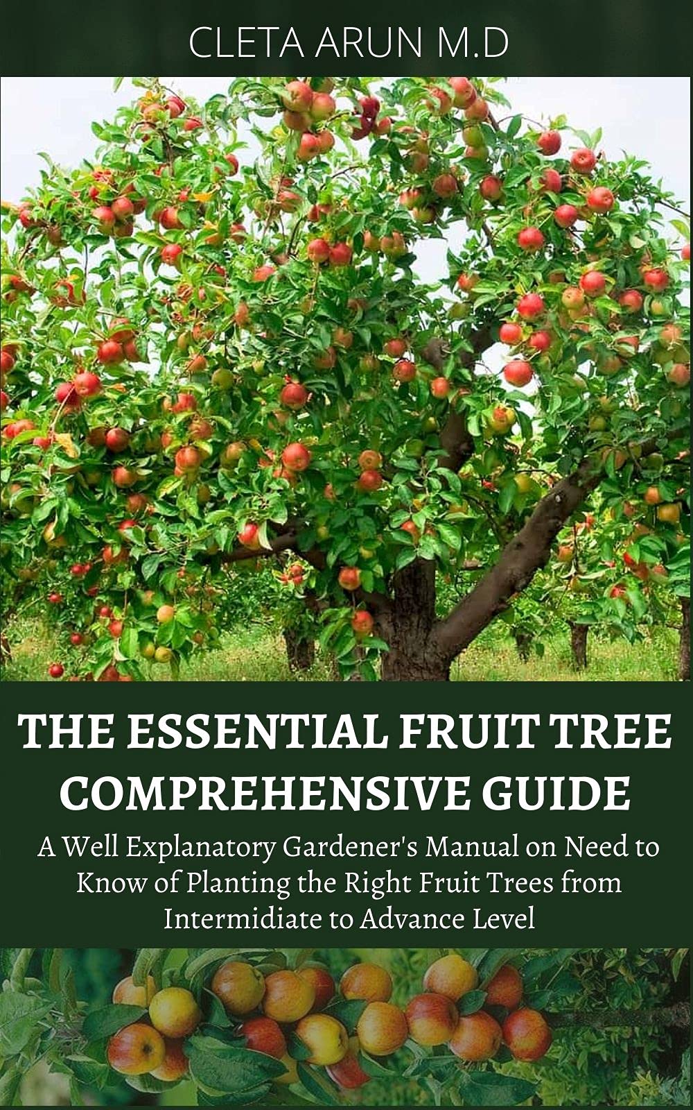 THE ESSENTIAL FRUIT TREE COMPREHENSIVE GUIDE: A Well Explanatory Gardener's Manual on Need to ...