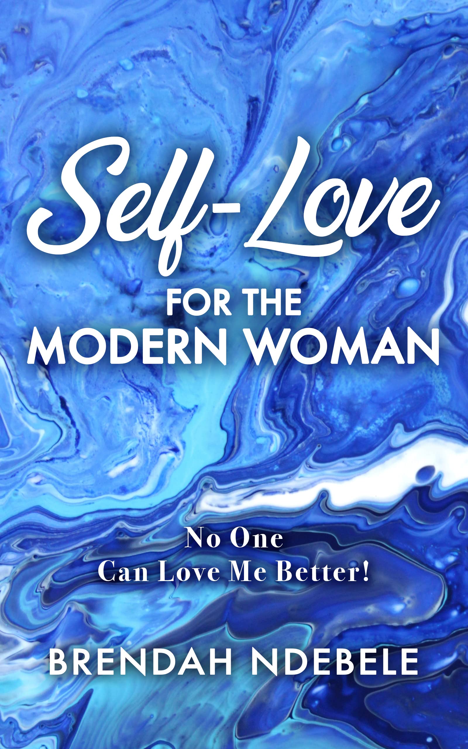 Self-Love For The Modern Woman: No One CAN Love Me Better! by Brendah ...