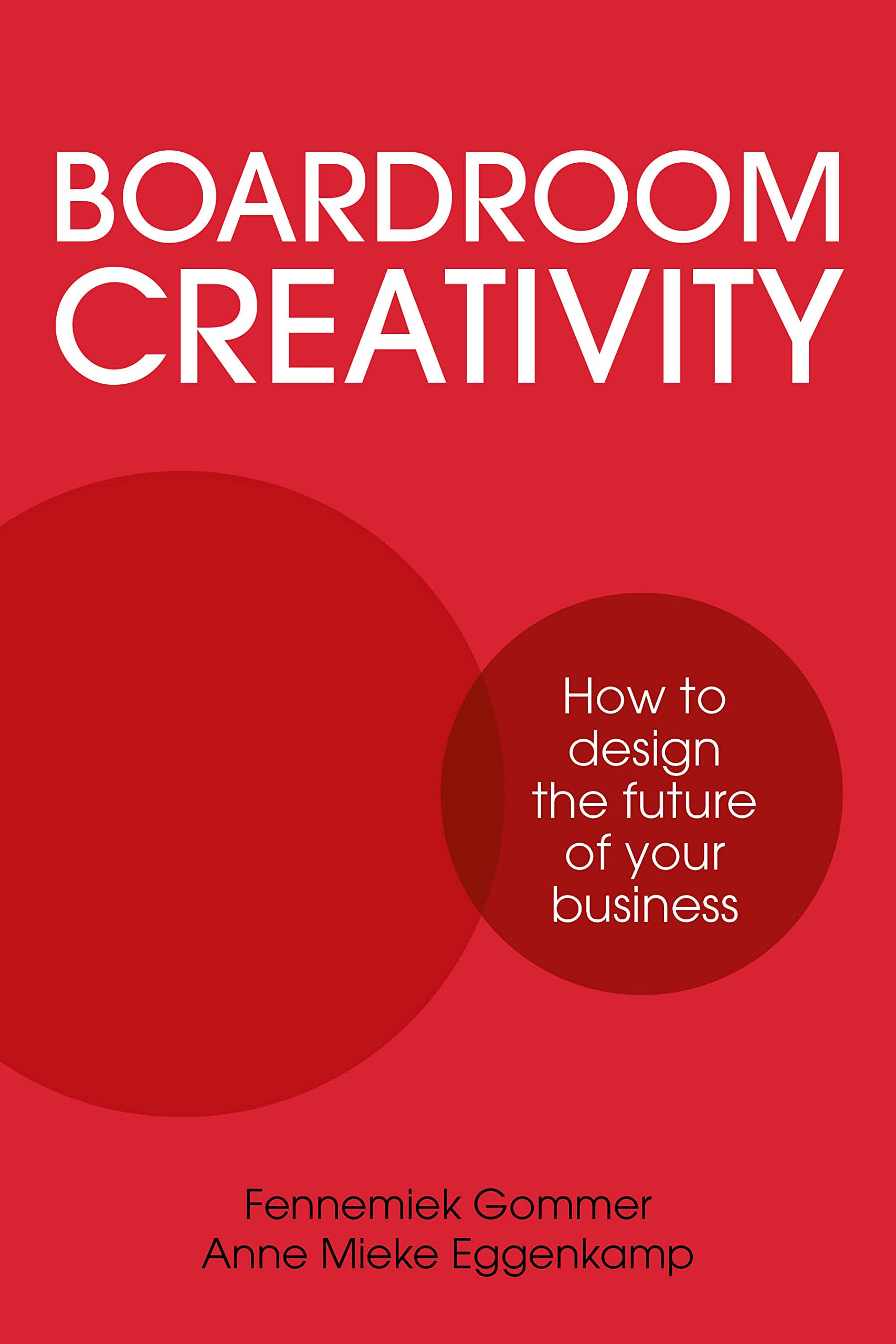 Boardroom Creativity: How to design the future of your business by ...