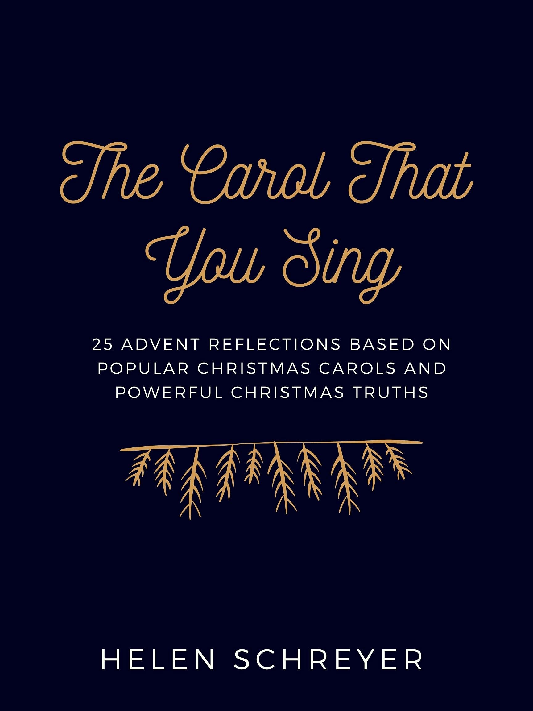 The Carol That You Sing: 25 Advent Reflections Based on Popular ...