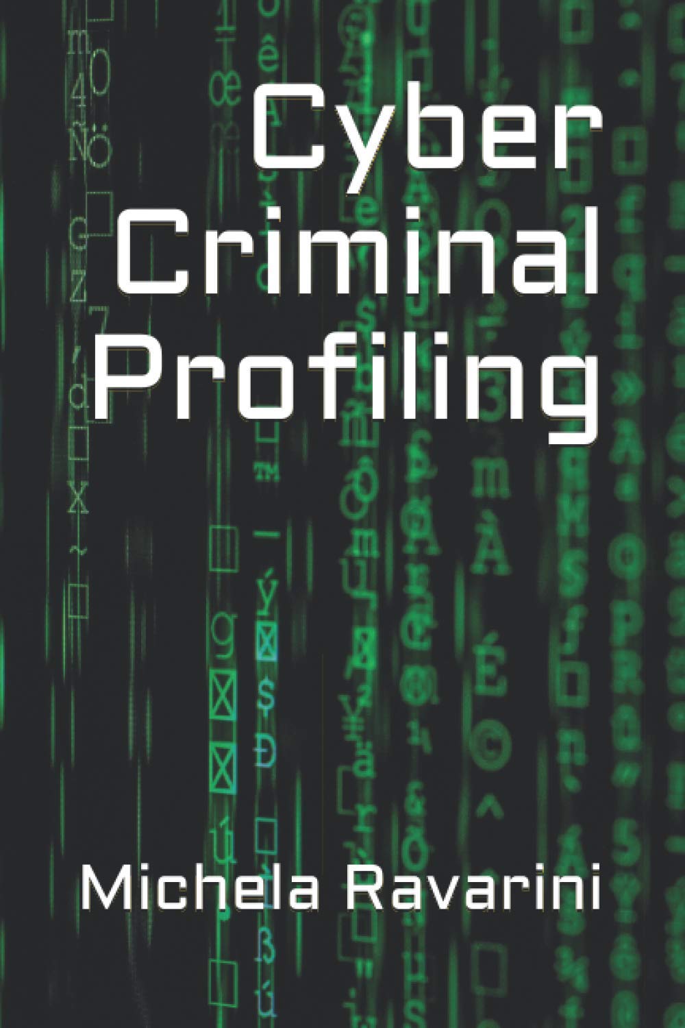 Cyber Criminal Profiling by Michela Ravarini | Goodreads