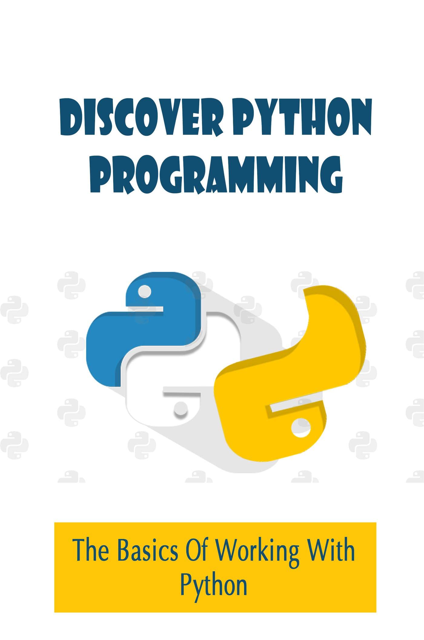 Discover Python Programming The Basics Of Working With Python By Ethan Bodle Goodreads