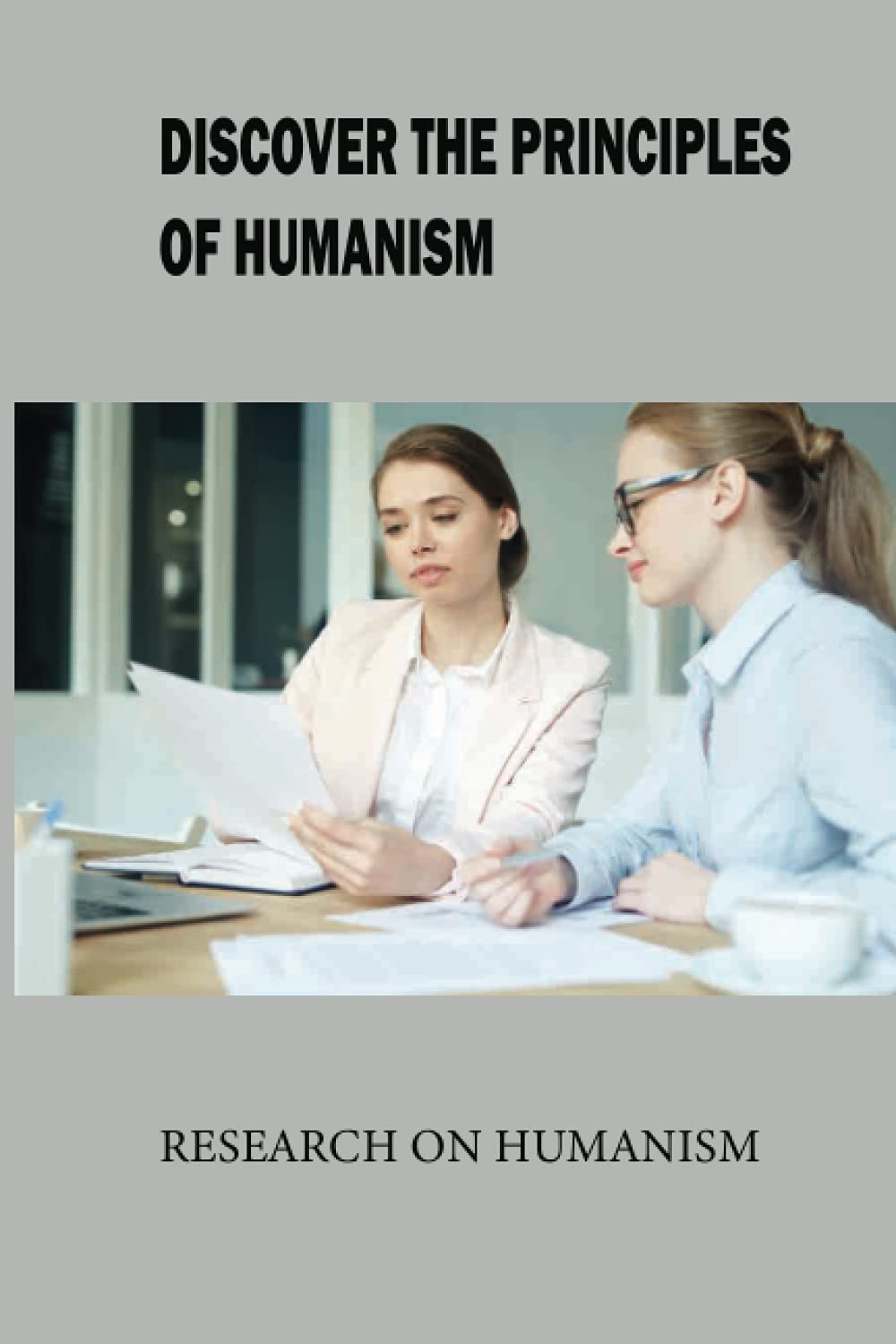 Discover The Principles Of Humanism: Research On Humanism: Humanism A ...